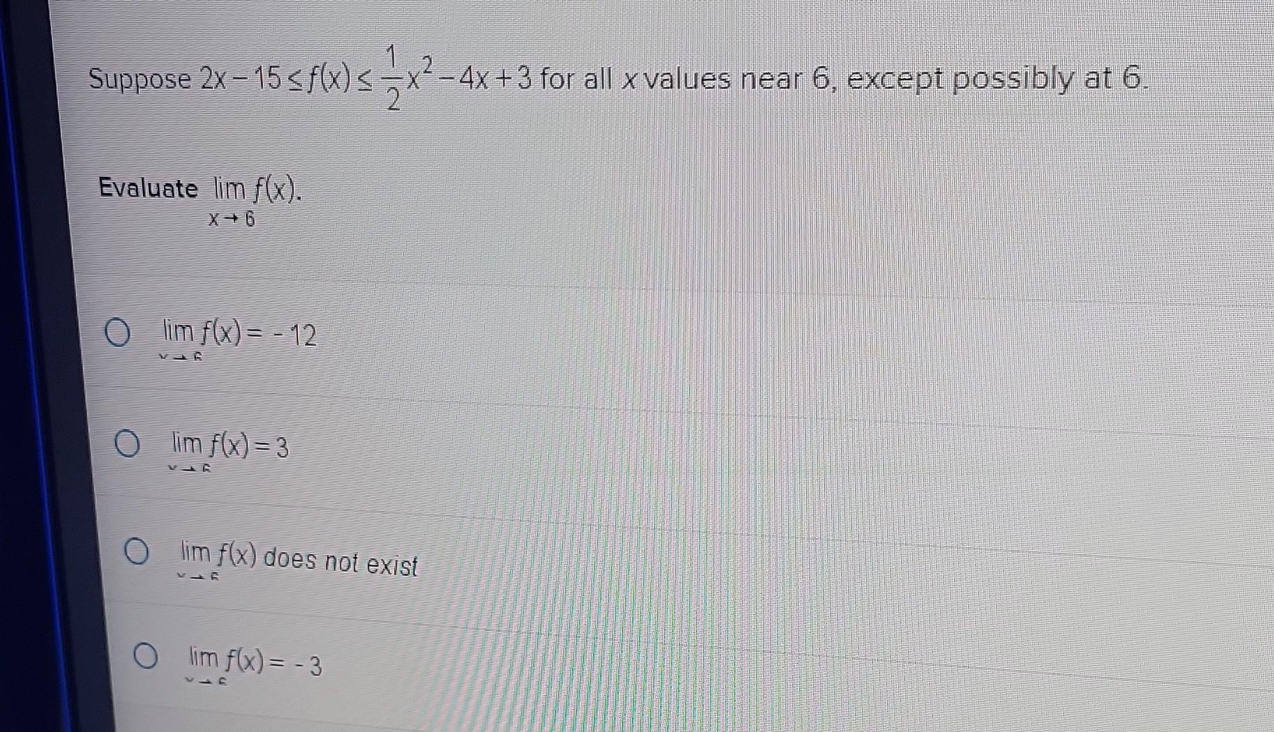 Solved Suppose 2x−15≤f(x)≤21x2−4x+3 for all x values near 6 | Chegg.com