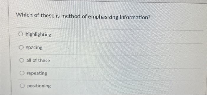 Solved Which of these is method of emphasizing information? | Chegg.com