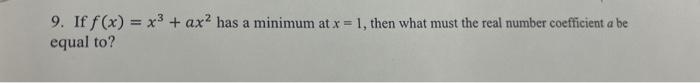 Solved 9. If f(x)=x3+ax2 has a minimum at x=1, then what | Chegg.com