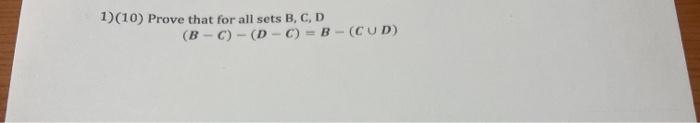 Solved 1) (10) Prove that for all sets B, C, D | Chegg.com Solved 1) (10) Prove that for all sets B, C, D | Chegg.com