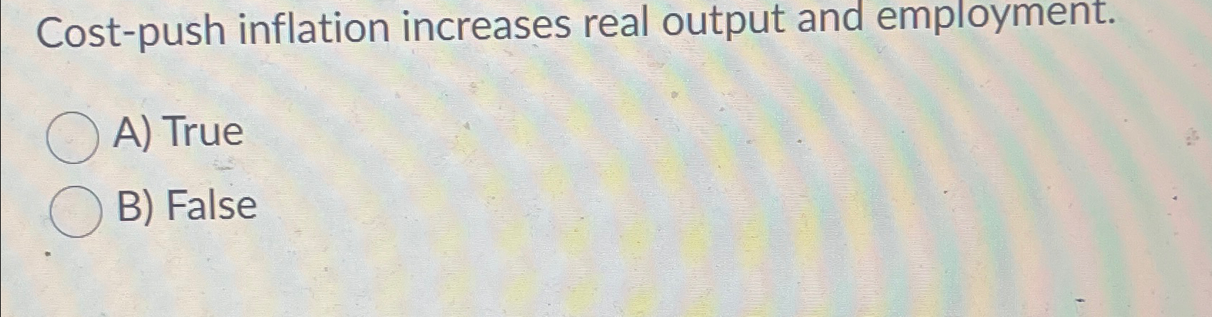 Solved Cost-push inflation increases real output and | Chegg.com