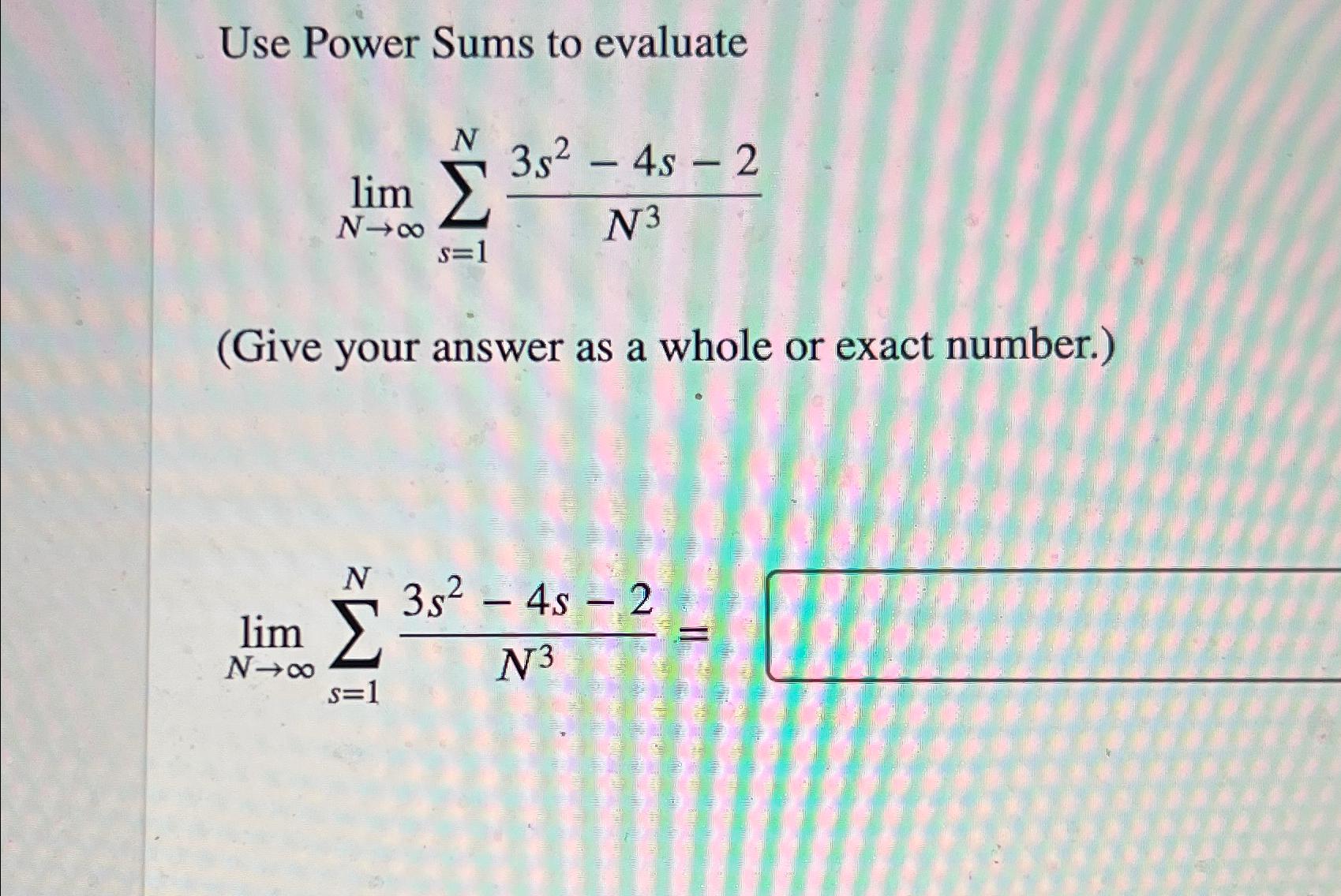 Solved Use Power Sums to evaluatelimN→∞∑s=1N3s2-4s-2N3(Give | Chegg.com