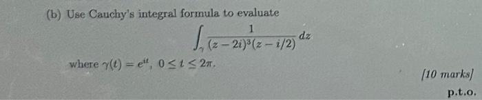 Solved (b) Use Cauchy's integral formula to evaluate L. dz 1 | Chegg.com