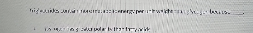 Solved Triglycerides contain more metabolic energy per unit | Chegg.com