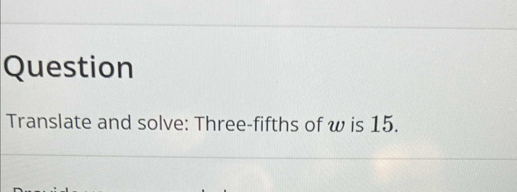 Solved QuestionTranslate and solve: Three-fifths of w ﻿is | Chegg.com