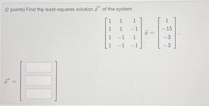 Solved (2 points) Find the least-squares solution x∗ of the | Chegg.com