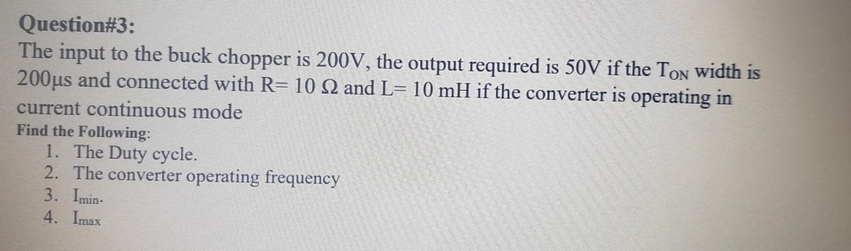 Solved Question#3: The input to the buck chopper is 200V, | Chegg.com