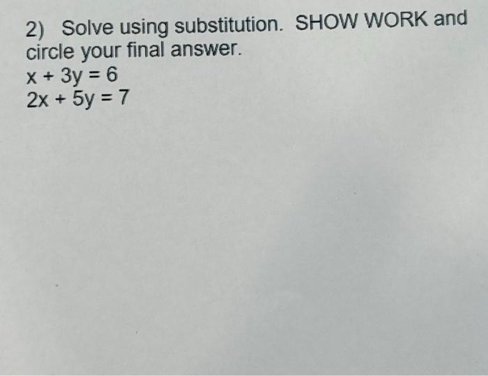 Solved 2) Solve using substitution. SHOW WORK and circle | Chegg.com