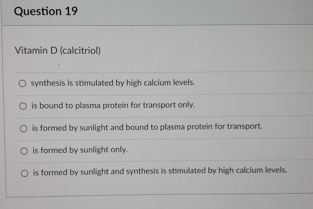 Solved Question 19 Vitamin D (calcitriol) O synthesis is | Chegg.com Solved Question 19 Vitamin D (calcitriol) O synthesis is | Chegg.com