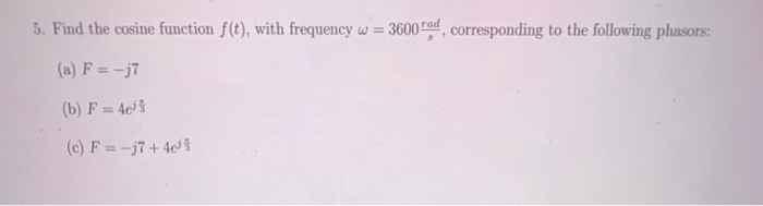 Solved 5. Find the cosine function f(t), with frequency w = | Chegg.com