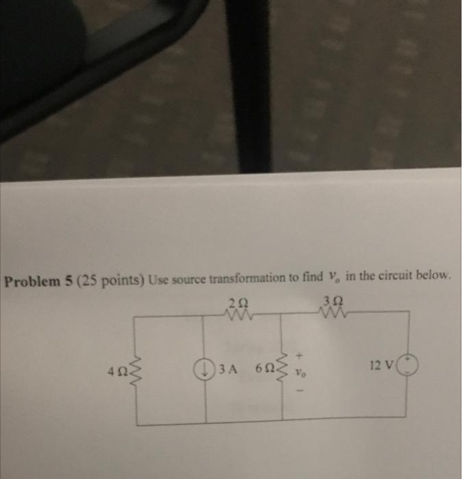 Solved Problem 5 (25 points) Use source transformation to | Chegg.com