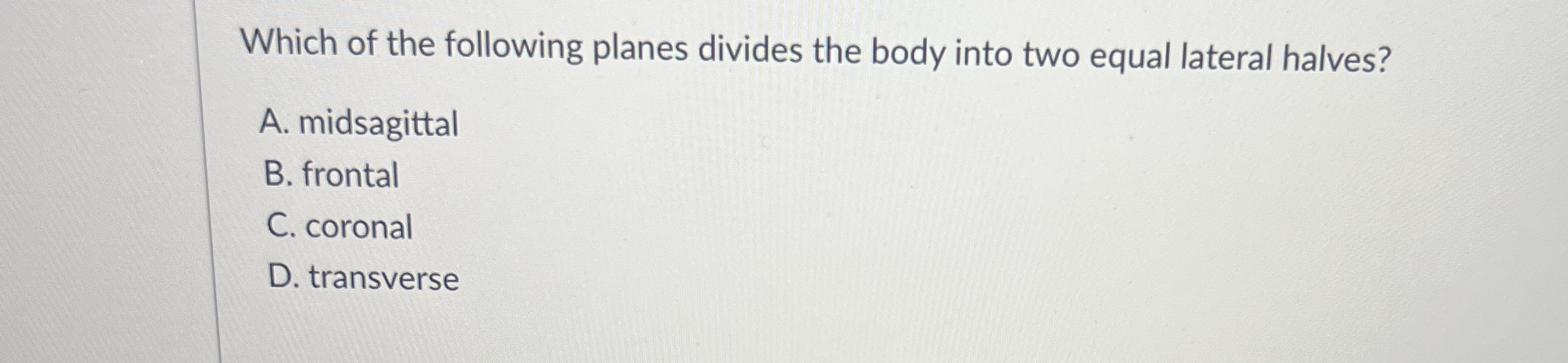 Solved Which of the following planes divides the body into | Chegg.com