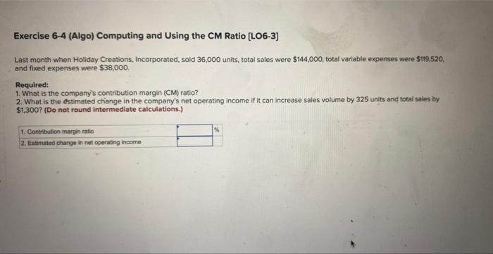 Solved Exercise 6-4 (Algo) Computing and Using the CM Ratio | Chegg.com Solved Exercise 6-4 (Algo) Computing and Using the CM Ratio | Chegg.com