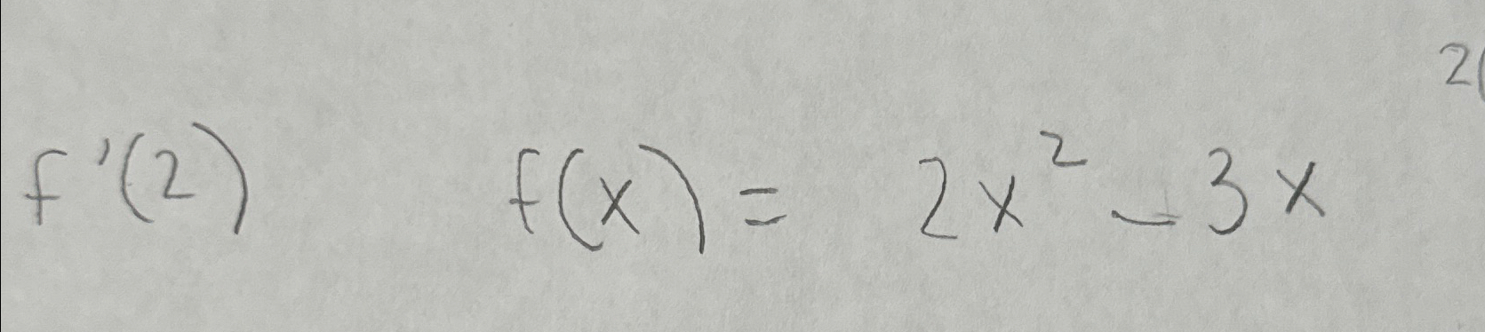 Solved f'(2),f(x)=2x2-3x | Chegg.com