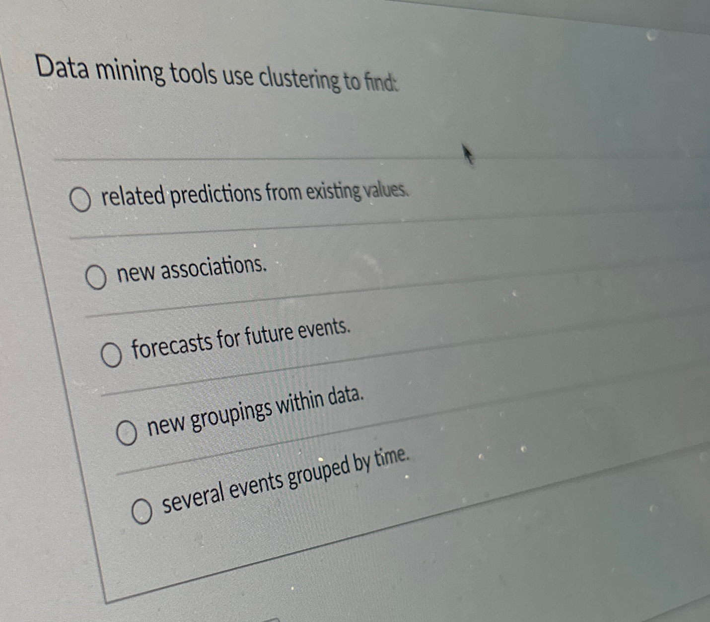 Solved Data mining tools use clustering to find:related | Chegg.com