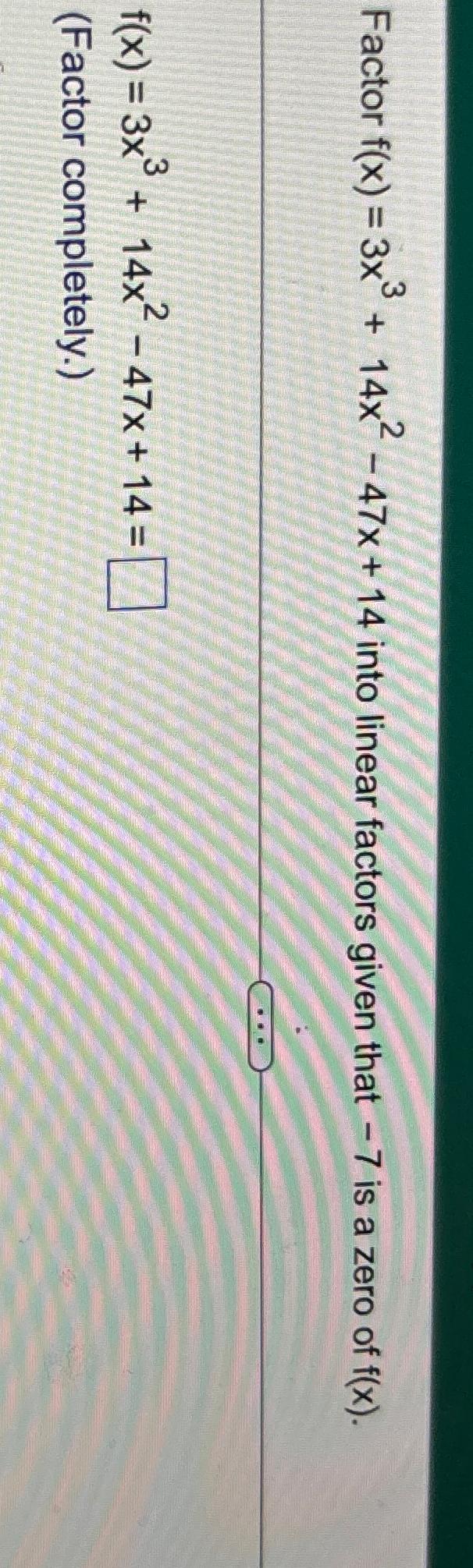 Solved Factor f(x)=3x3+14x2-47x+14 ﻿into linear factors | Chegg.com