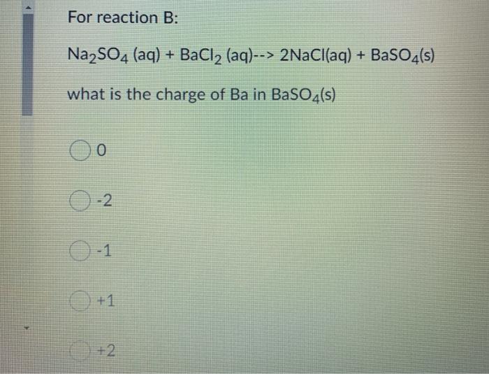 Solved For reaction B: Na2SO4 (aq) + BaCl2 (aq)--> 2NaCl(aq) | Chegg.com