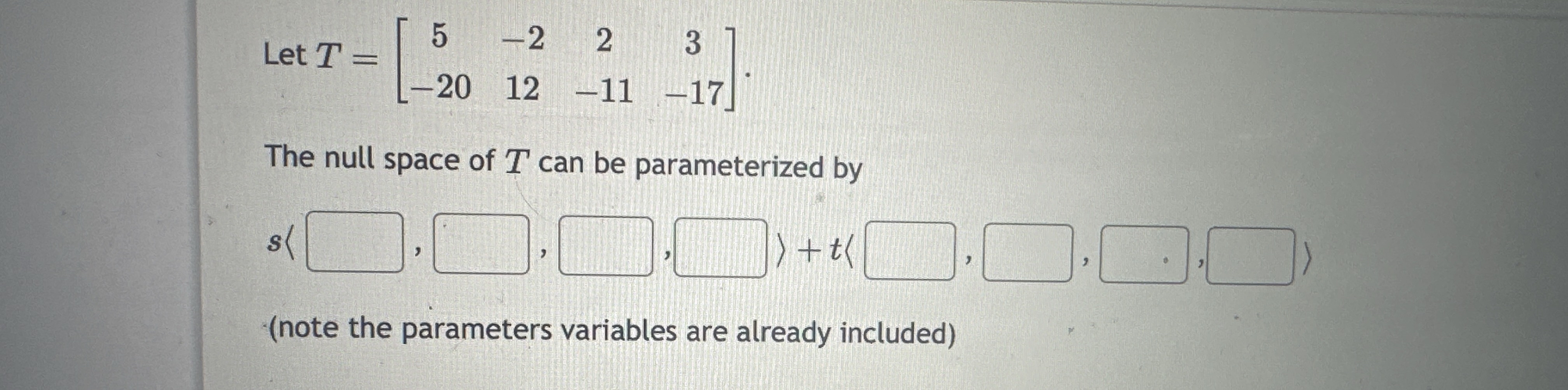 Solved Let T=[5-223-2012-11-17]The null space of T ﻿can be | Chegg.com