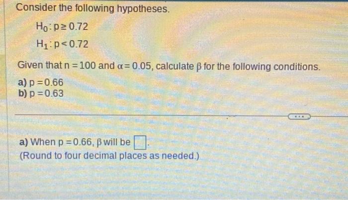 Solved Consider the following hypotheses. H0:p≥0.72H1:p
