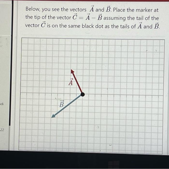 Solved Below, you see the vectors A and B. Place the marker | Chegg.com