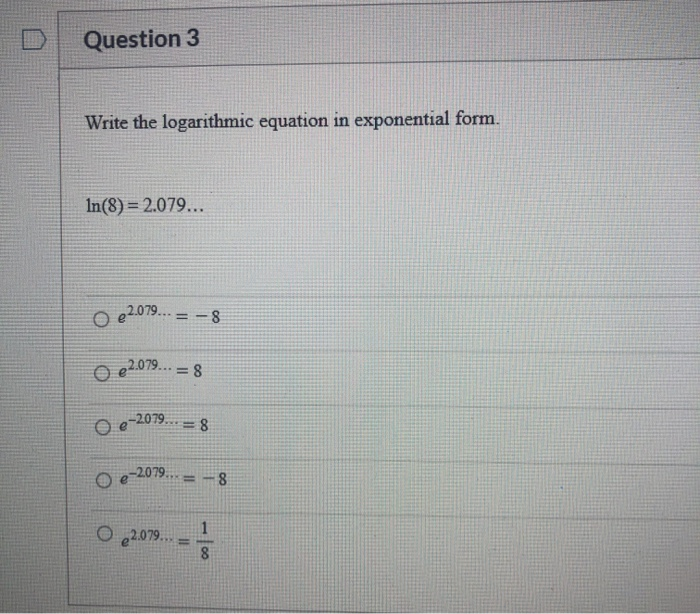 Solved Question 3 Write the logarithmic equation in | Chegg.com