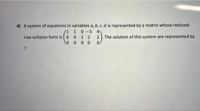 Solved a 4) A system of equations in variables a, b, c, d is | Chegg.com