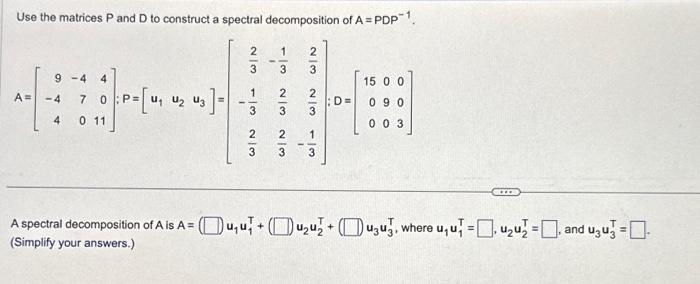 Solved Use the matrices P and D to construct a spectral | Chegg.com