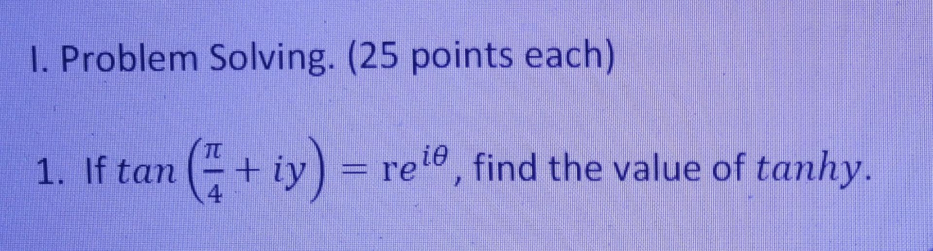 Solved 1. Problem Solving. (25 points each) 1. If tan 6+ iy) | Chegg.com