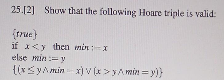 Solved 25.[2] Show that the following Hoare triple is valid: | Chegg.com
