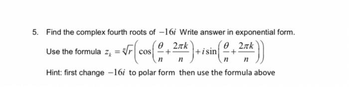 Solved 5. Find the complex fourth roots of -16i Write answer | Chegg.com