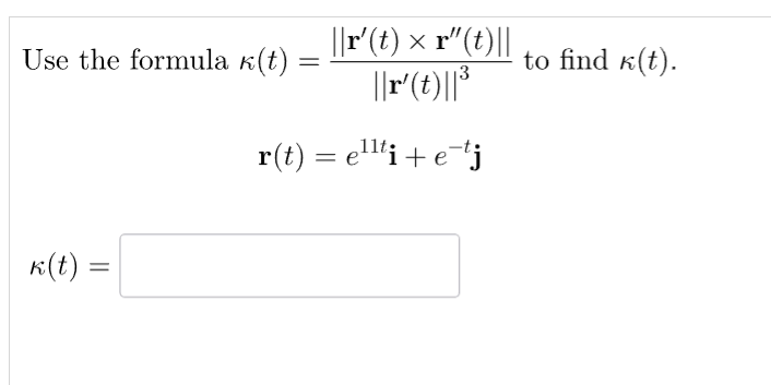 Solved Use the formula κ(t)=||r'(t)×r''(t)||||r'(t)||3 ﻿to | Chegg.com