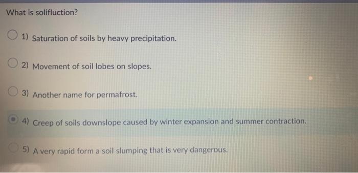 Solved What is solifluction? 1) Saturation of soils by heavy | Chegg.com