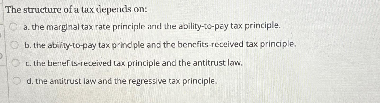 Solved The structure of a tax depends on:a. ﻿the marginal | Chegg.com