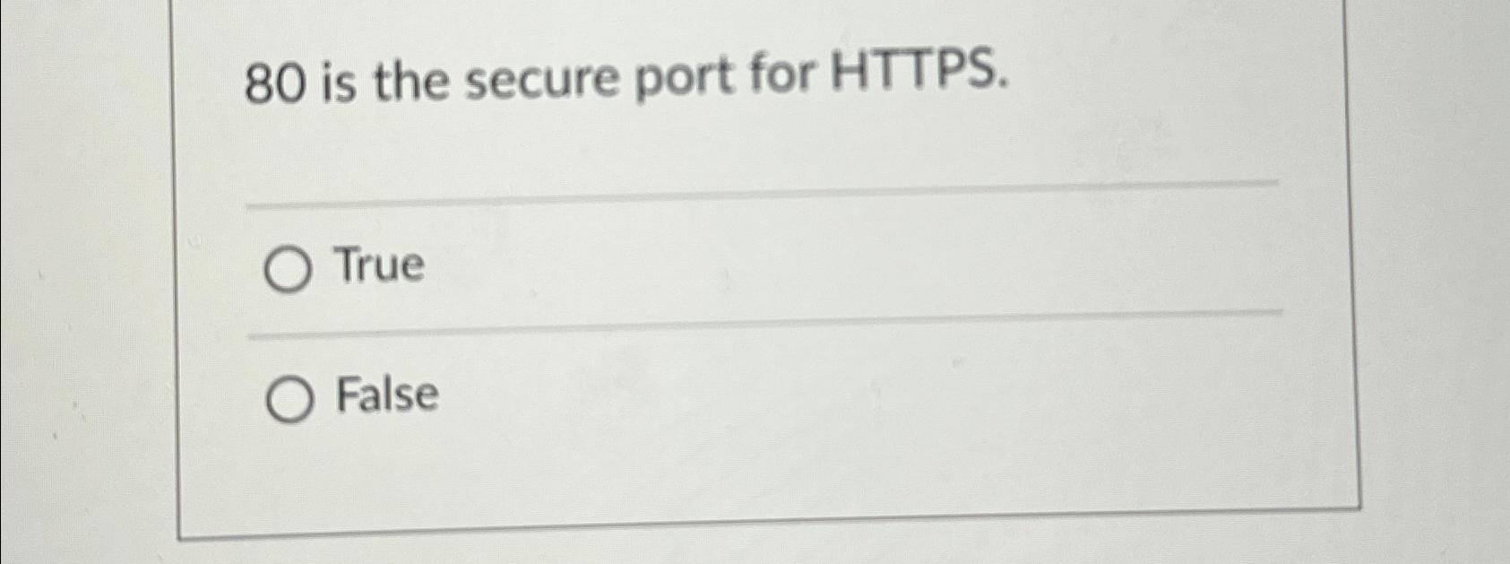 Solved 80 ﻿is the secure port for HTTPS.TrueFalse | Chegg.com