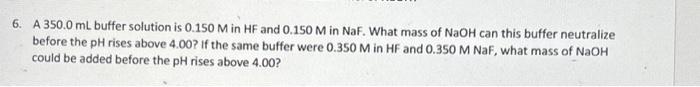 Solved 6. A 350.0 mL buffer solution is 0.150 M in HF and | Chegg.com