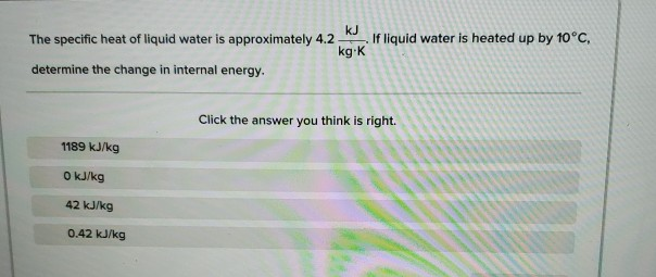 Solved If liquid water is heated up by 10°C, The specific | Chegg.com