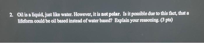 Solved 2. Oil is a liquid, just like water. However, it is | Chegg.com