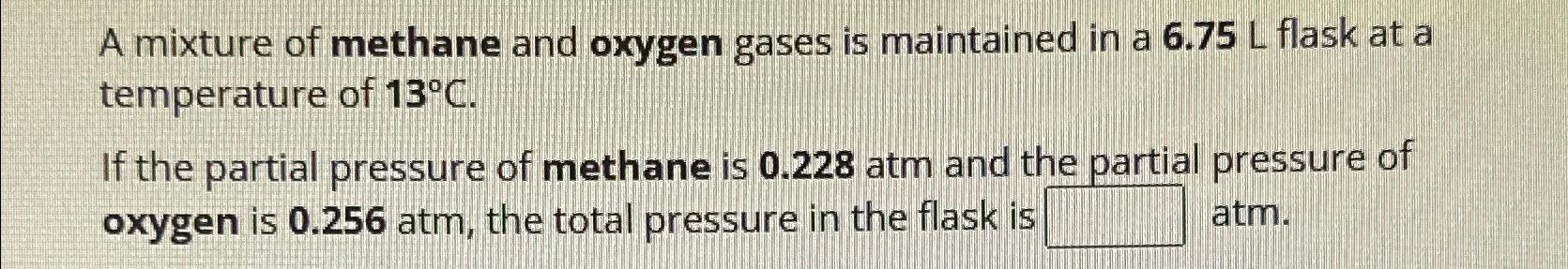 Solved A mixture of methane and oxygen gases is maintained | Chegg.com