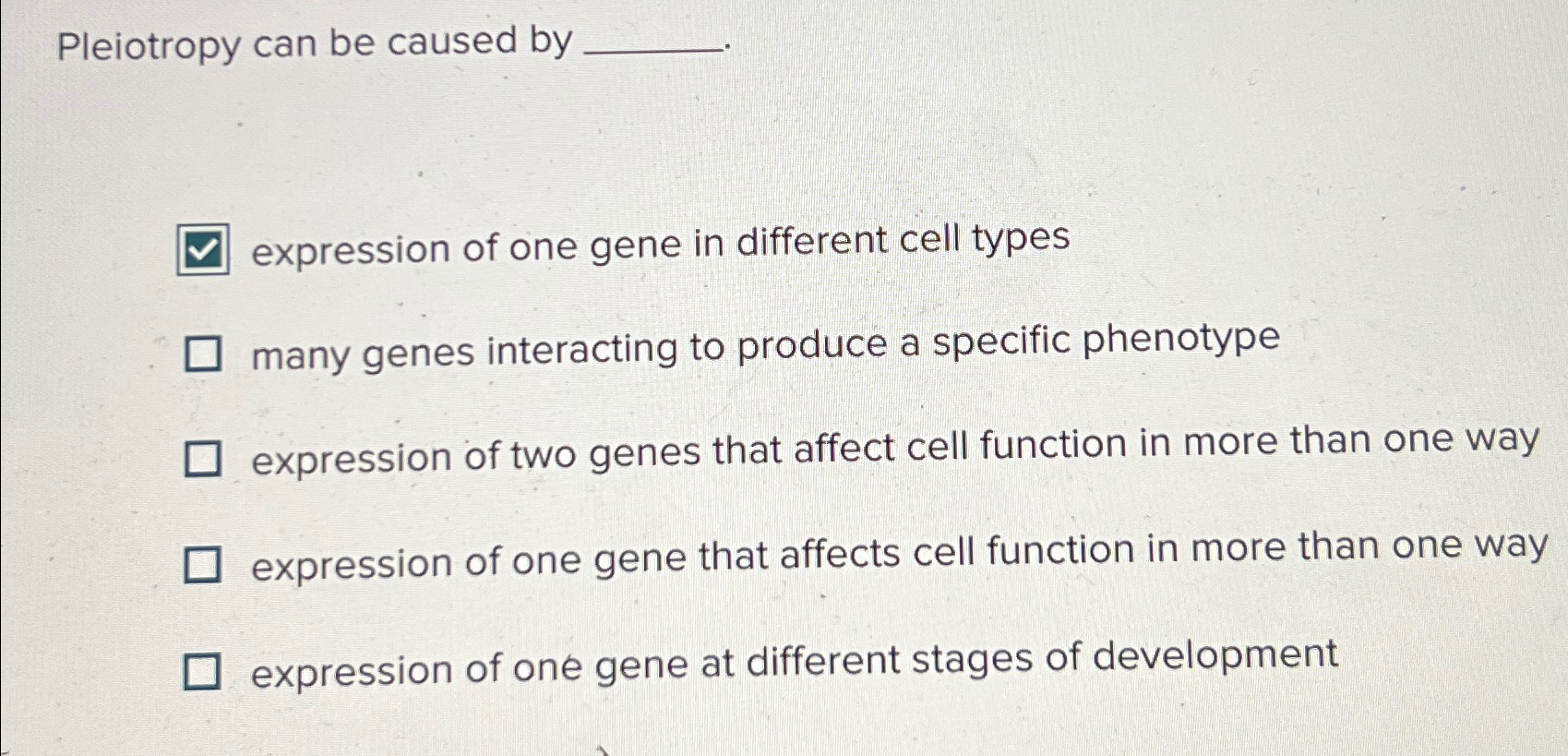 Solved Pleiotropy can be caused byexpression of one gene in | Chegg.com
