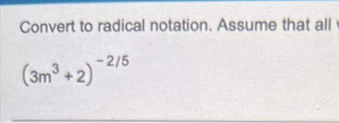 Solved Convert to radical notation. Assume that all | Chegg.com