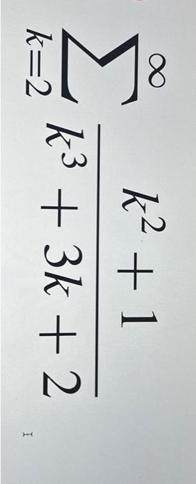 Solved ∑k=2∞k3+3k+2k2+1 | Chegg.com
