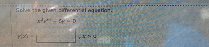 Solved Solve The Given Differential Equation X3y′′′−6y 0