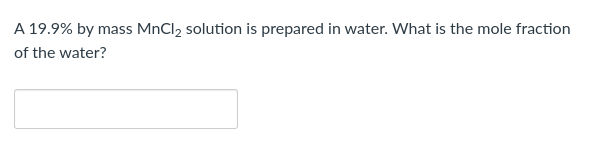 Solved A 19.9% ﻿by mass MnCl2 ﻿solution is prepared in | Chegg.com