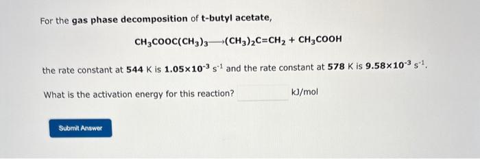 Solved For the gas phase decomposition of t-butyl acetate, | Chegg.com