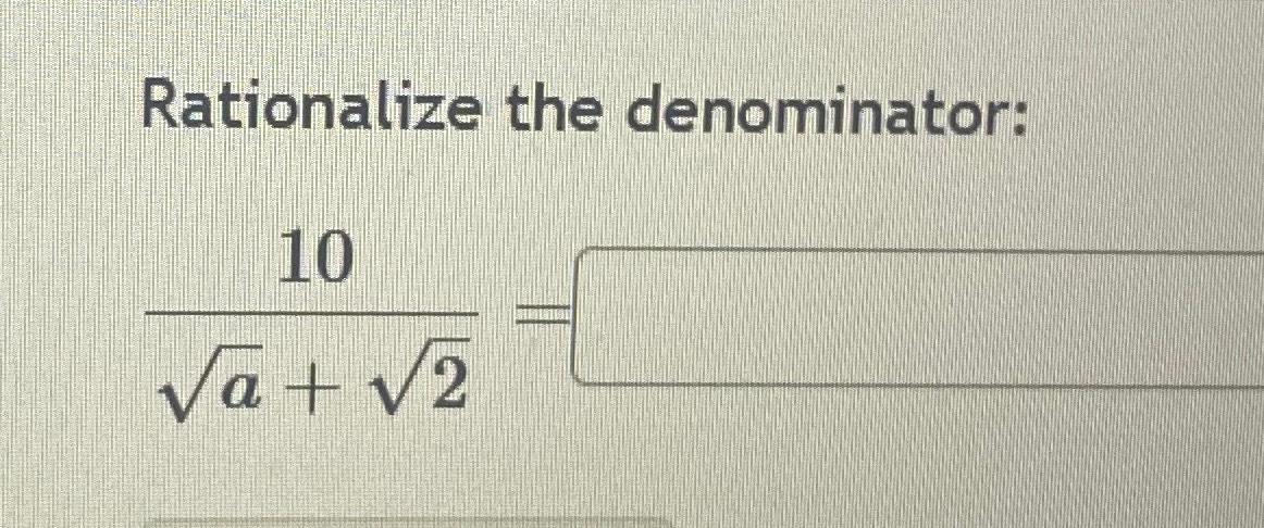 Solved Rationalize the denominator:10a2+22= | Chegg.com