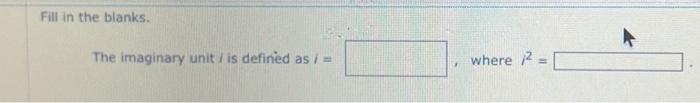 Solved Fill in the blanks. The imaginary unit i is defined | Chegg.com