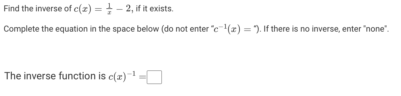 Solved Find the inverse of c(x)=1x-2, ﻿if it exists.Complete | Chegg.com