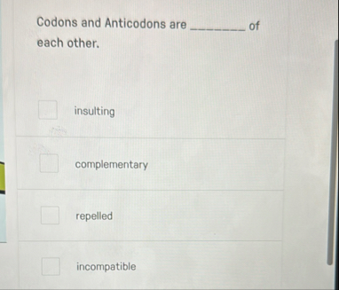 Solved Codons and Anticodons are ﻿of each | Chegg.com