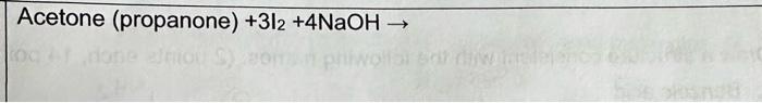 Solved Acetone (propanone) +3I2+4NaOH→ | Chegg.com