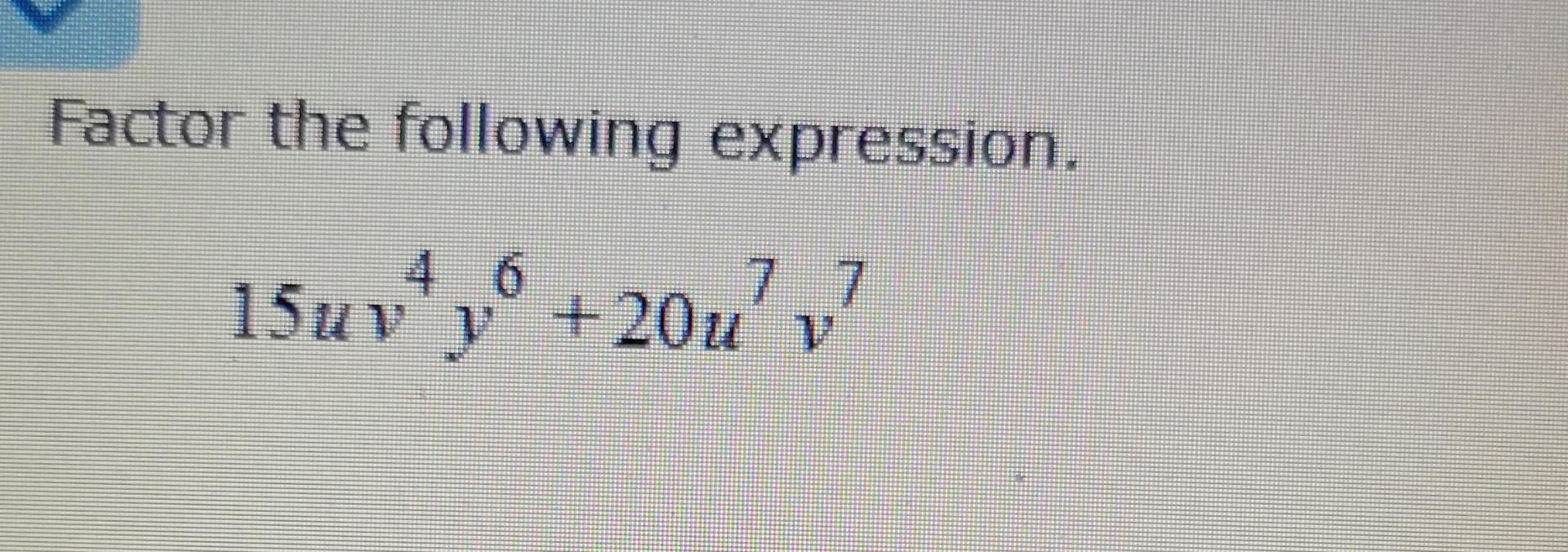 Solved Factor the following expression.15uv4y6+20u7v7 | Chegg.com